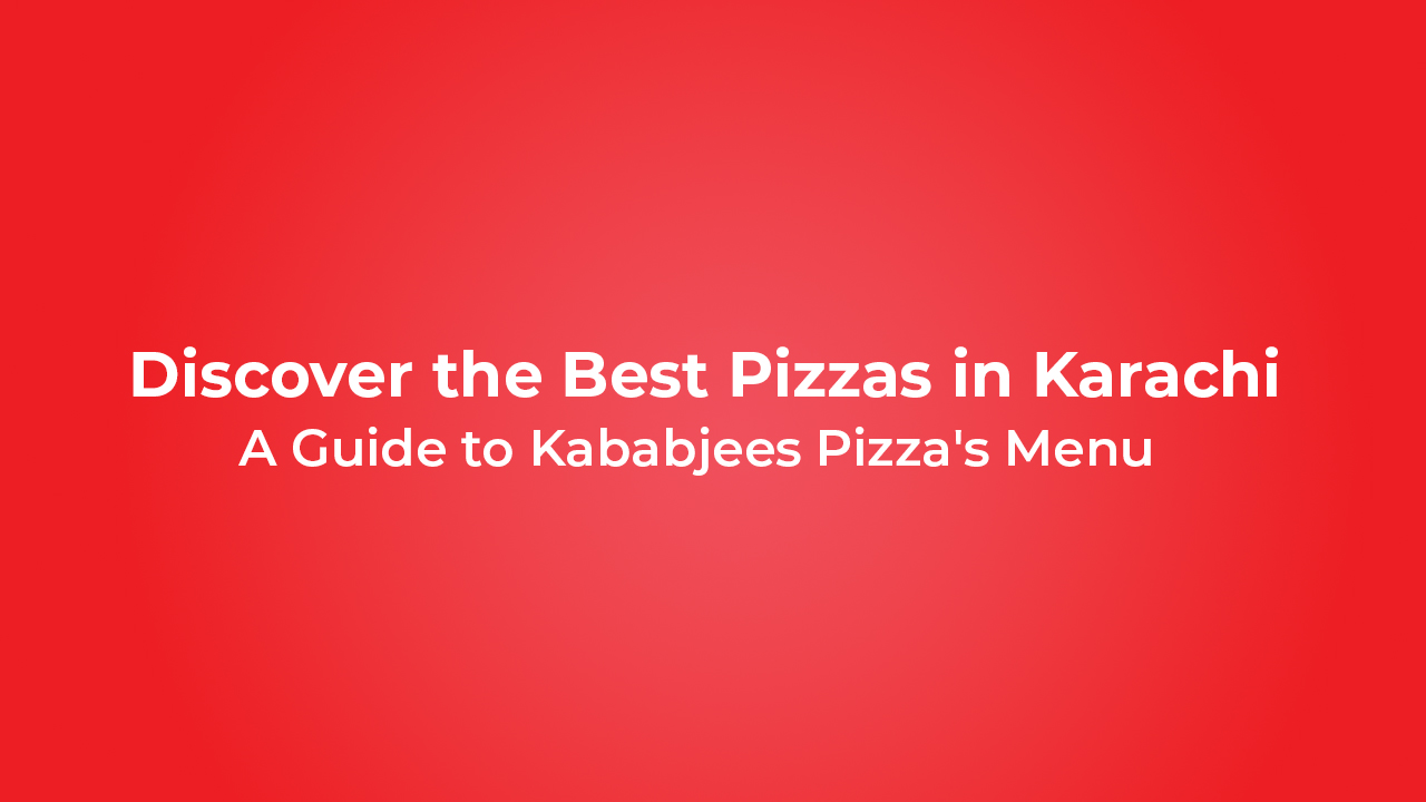 Kababjees Pizza - The Best in Karachi