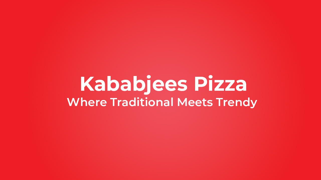 Traditional Meets Trendy at Kababjees Pizza